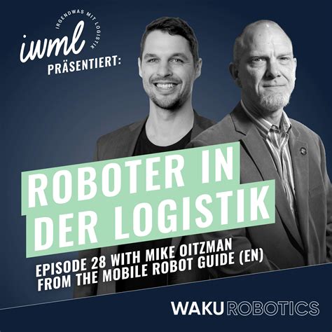 Roboter In Der Logistik 28 Das Waku Update Guest Mike Oitzman From