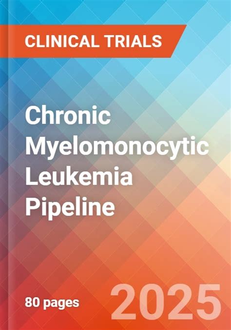 Chronic Myelomonocytic Leukemia Pipeline Insight 2025