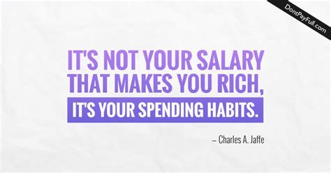 Quote Its Not Your Salary That Makes You Rich Its Your Spending Habits