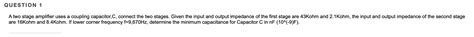 Solved Question A Two Stage Amplifier Uses A Coupling Chegg
