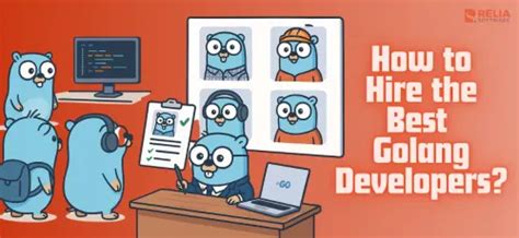 How To Successfully Hire The Best Golang Developers Relia Software
