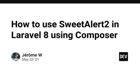 How To Use Sweetalert2 In Laravel 8 Using Composer Dev Community