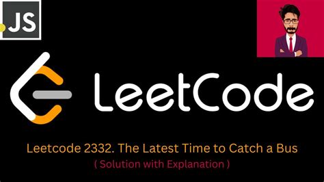 141 Leetcode 2332 The Latest Time To Catch A Bus Javascript Youtube