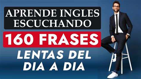 Aprende Inglés Escuchando 160 Frases Cortas Muy Comunes y Muy Usadas en