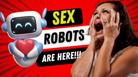 Sex Robots Are Here Life In Red
