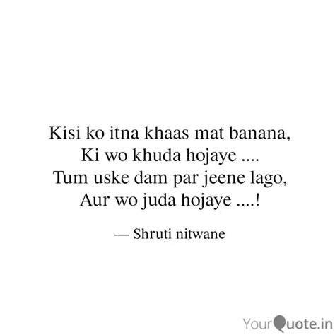 Kisi Ko Itna Khaas Mat Ba Quotes Writings By Shruti Nitwane