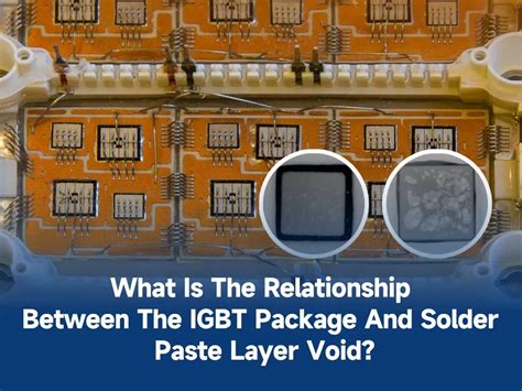 What Is The Relationship Between The Igbt Package And Solder Paste Layer Void Ibe Electronics