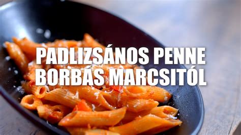 Sütőben sült padlizsános penne Borbás Marcsi konyhájából YouTube