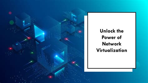 The Benefits Of Network Virtualization