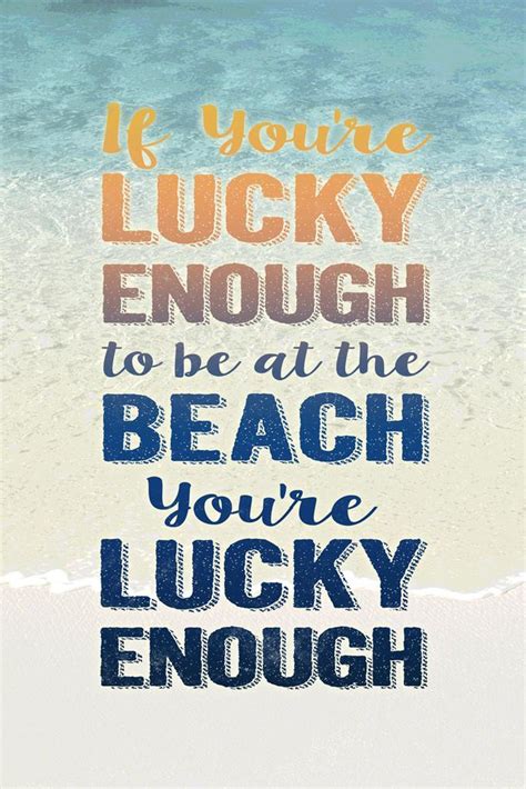 Laminated If Youre Lucky Enough To Be At The Beach Art Print Poster Dry