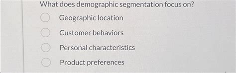 Solved What does demographic segmentation focus | Chegg.com
