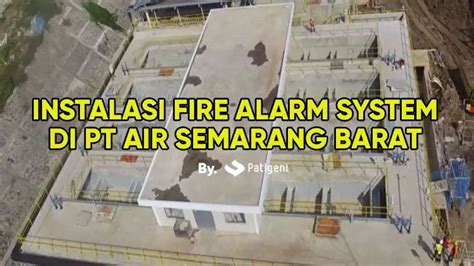 SPAM Semarang Barat Sudah Diproteksi Fire Alarm System Lho