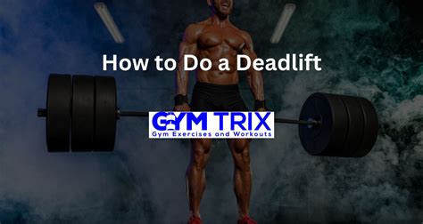 How To Do A Deadlift Benefits Proper Form And Tips Gym Trix