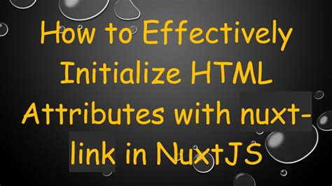 How To Effectively Initialize Html Attributes With Nuxt Link In Nuxtjs