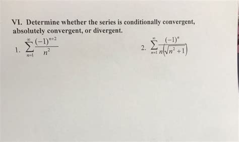 Solved VI Determine Whether The Series Is Conditionally Chegg
