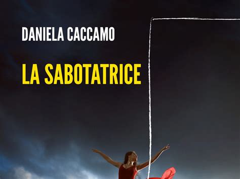 La Sabotatrice Opera Prima Di Daniela Caccamo Terre Di Campania