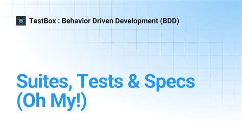 Suites Tests And Specs Oh My Testbox Behavior Driven Development