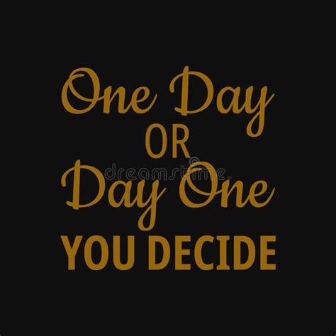 One Day Or Day One You Decide Motivational Quotes Stock Vector