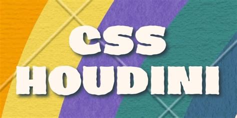 A Tiny Peep Into Css Houdini Rdevto