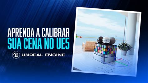 Aprenda Como Calibrar Sua Cena Em Tempo Real No Unreal Engine 5 Youtube