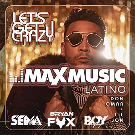 Don Omar X Lil Jon Let S Get Crazy Seima Bryan Fox Boy Deejay Remix By MAX MUSIC LATINO