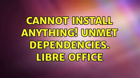 Ubuntu Cannot Install Anything Unmet Dependencies Libre Office Youtube