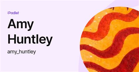 Amy Huntley Amy Huntley Profile Padlet