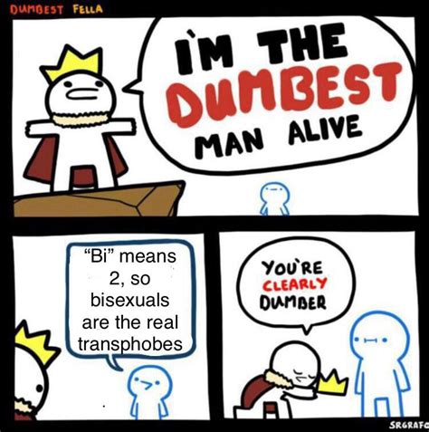 The Dumbest Person Alive Rbisexual