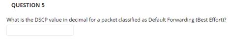 Solved QUESTION 5 What Is The DSCP Value In Decimal For A Chegg Com