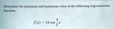 Determine The Minimum And Maximum Value Of The Following Trigonometric Function F C Cos