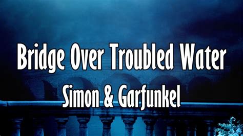 Simon And Garfunkel Bridge Over Troubled Water Lyrics Youtube