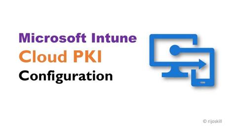 Microsoft Intune Cloud Pki Simplifying Certificate Management In Azure Rijo Joy