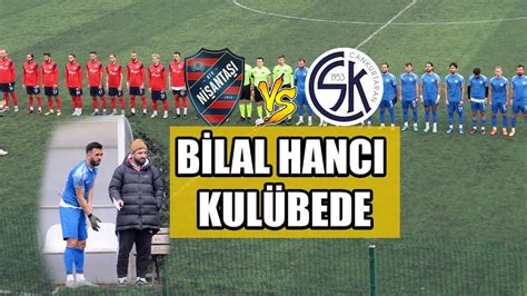 BİLAL HANCI KULÜBEDE NİŞANTAŞI CANKURATARAN MAÇ ÖZETİ YouTube
