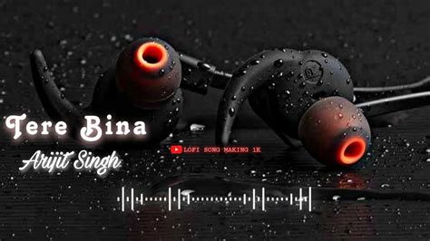 Tere Bina Slow Reverb Lofi Song Arijit Singh 1921