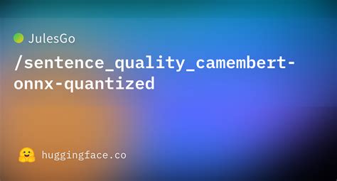 Julesgosentencequalitycamembert Onnx Quantized · Hugging Face