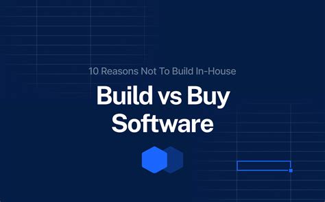 Build Vs Buy Software 10 Reasons Not To Build In House