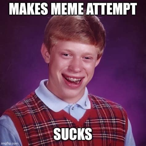 Unlike Me The Meme Doesnt Suck Dick 9gag
