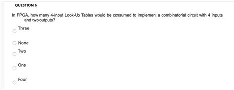 Solved Question 6 In Fpga How Many 4 Input Look Up Tables