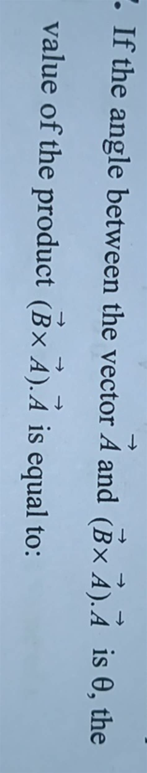 If The Angle Between The Vector Vec A And Vec B Times Vec