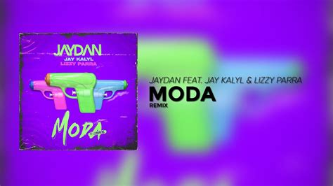 Moda Remix Jaydan Feat Jay Kalyl And Lizzy Parra Youtube