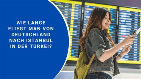 Wie lange fliegt man von Deutschland nach Istanbul in der Türkei