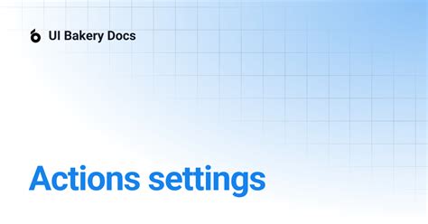 Actions Settings UI Bakery Docs