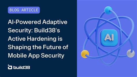 Ai Powered Adaptive Security Build38s Active Hardening Is Shaping The
