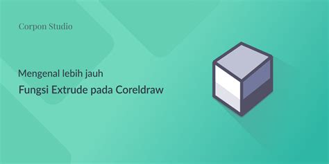 Mengenal Lebih Jauh Fungsi Extrude Pada Coreldraw