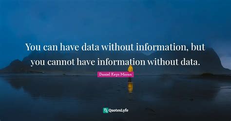 You Can Have Data Without Information But You Cannot Have Information Quote By Daniel Keys