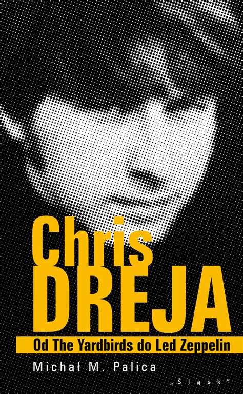 Chris Dreja Od The Yardbirds Do Led Zeppelin Wydawnictwo Naukowe Śląsk