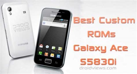 Best Custom ROMs For Samsung Galaxy Ace S I DroidViews