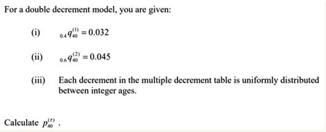 Solved For A Double Decrement Model You Are Given 940 0032 044 940