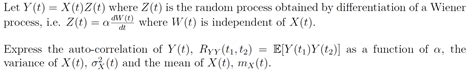 Solved Let Y T X T Z T Where Z T Is The Random Process Chegg Com