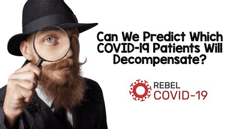 Can We Predict Which Covid 19 Patients Will Decompensate Rebel Em